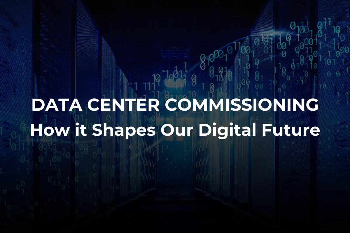 Data Center Commissioning: How it Shapes Our Digital Future - EDGE DC